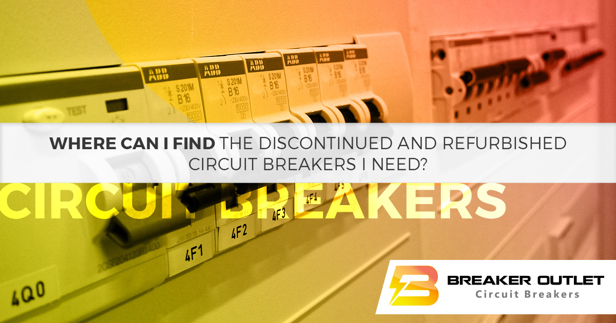 Where Can I Find the Discontinued and Refurbished Circuit Breakers I ...