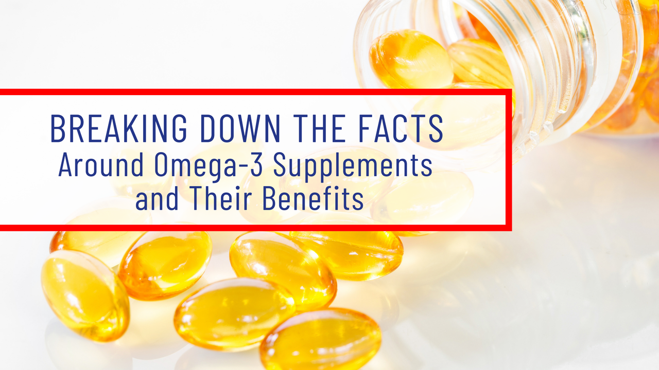 Breaking Down the Facts Around Omega-3 Supplements and Their Benefits ...