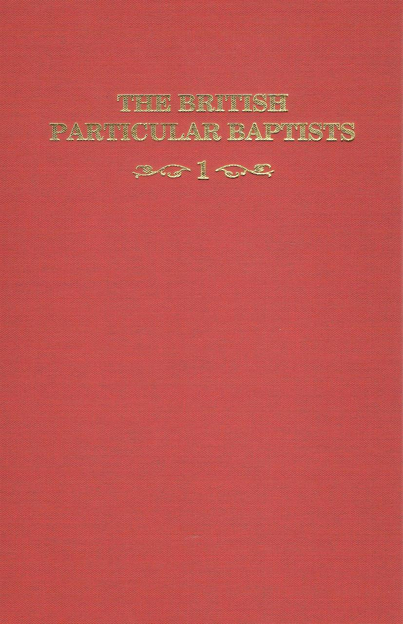The British Particular Baptists -- Volume 1 Revised - Particular ...