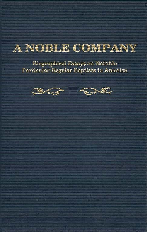 Noble Company, volume 10, is now at the printers!! - Particular Baptist ...
