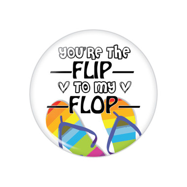 You're the Flip to My Flop 1.25" Button - Beachin' Buttons Made in the ...
