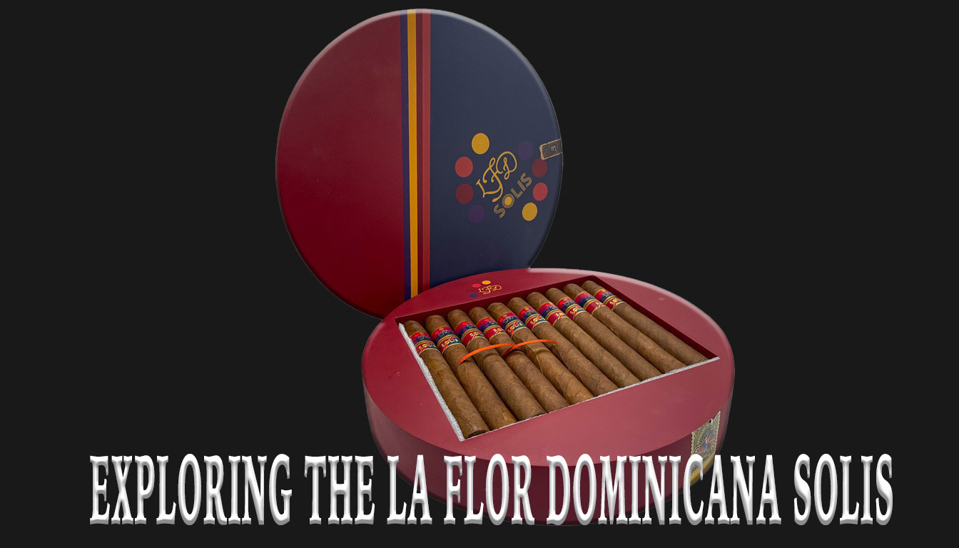 Discovering the Flavor Profile of La Flor Dominicana Solis Cigars