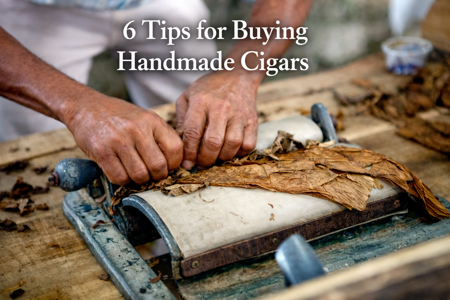 6 Tips for Buying Handmade Cigars - Cuenca Cigars, Inc