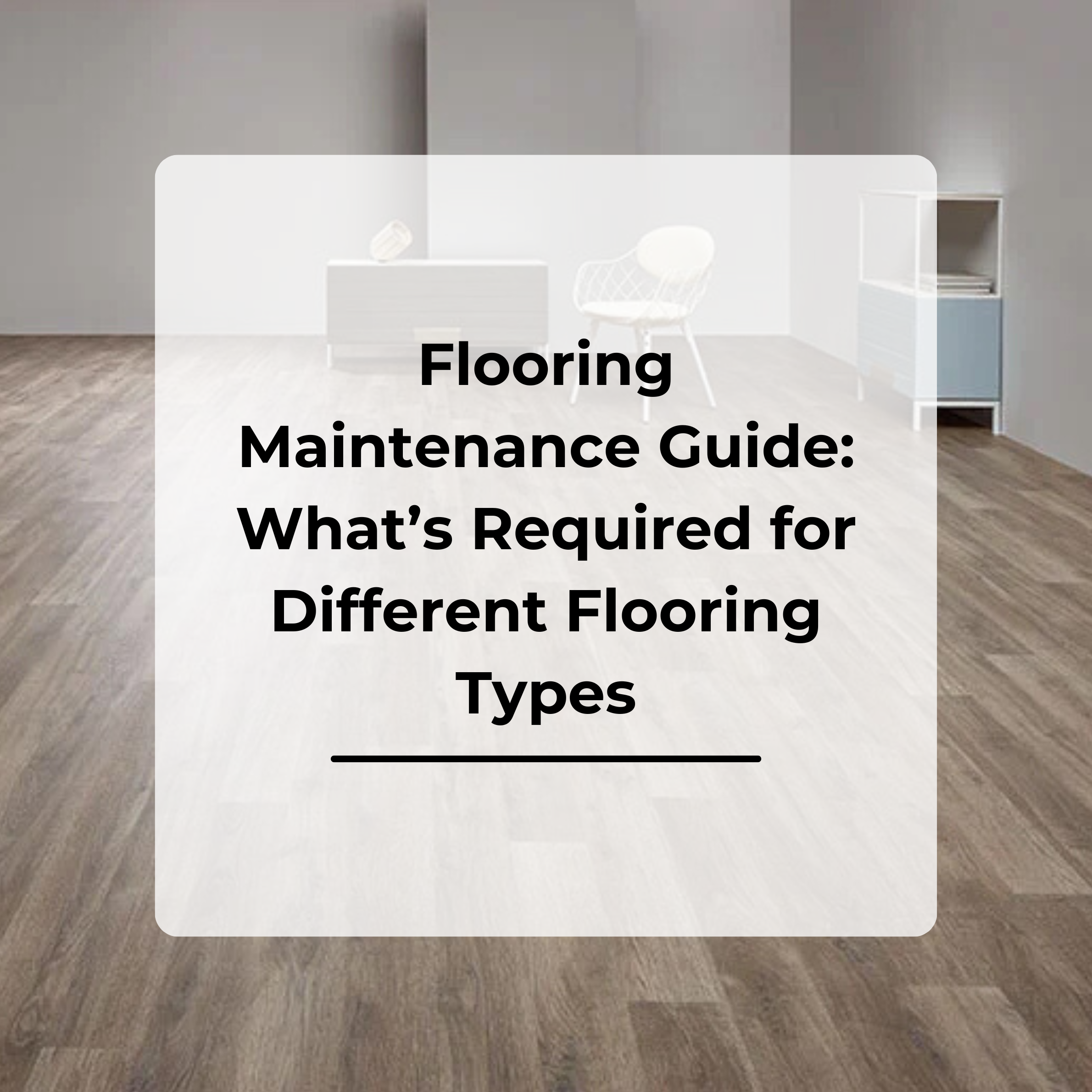 Flooring Maintenance Guide: What’s Required for Different Flooring ...