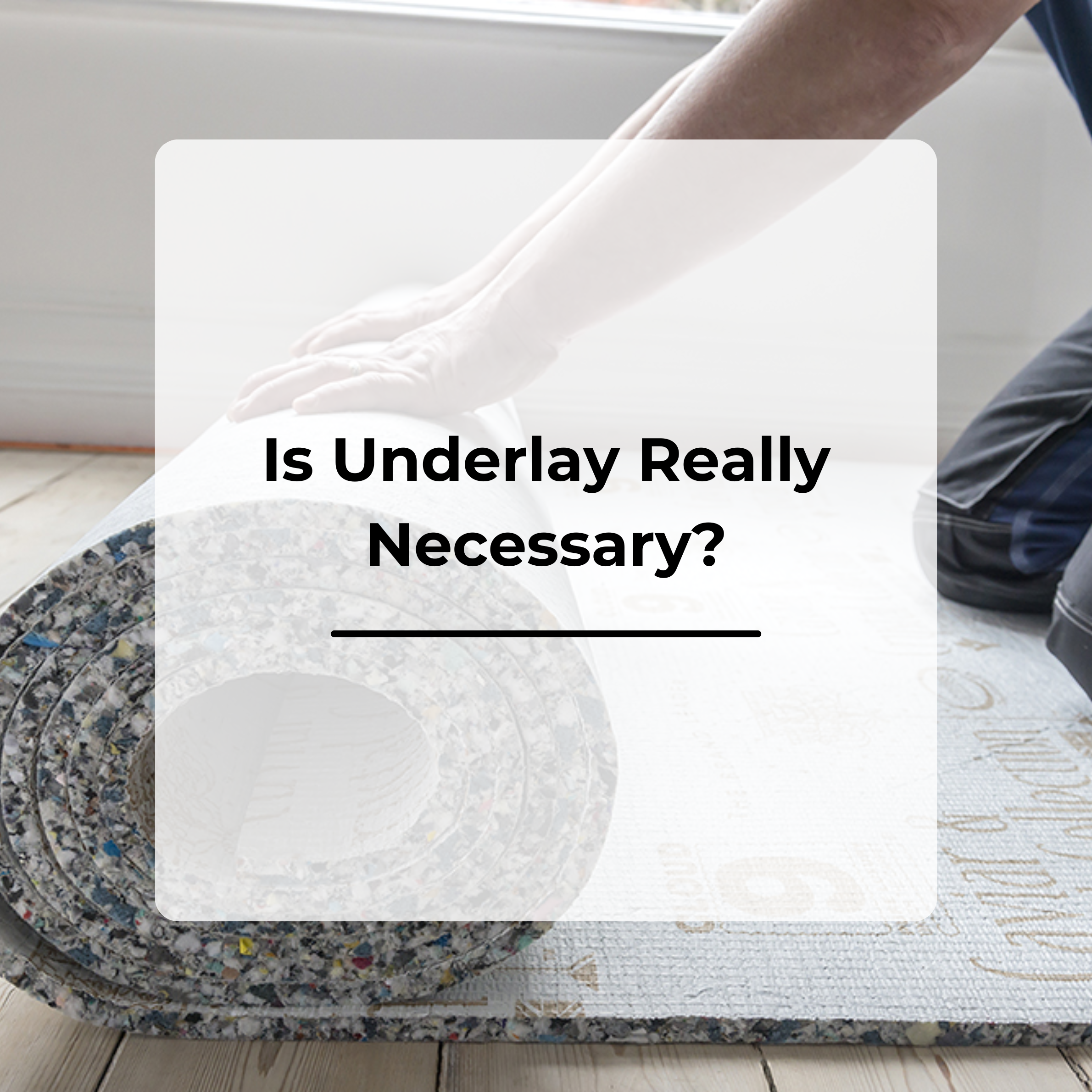 Is Underlay Really Necessary? - Floormart Store