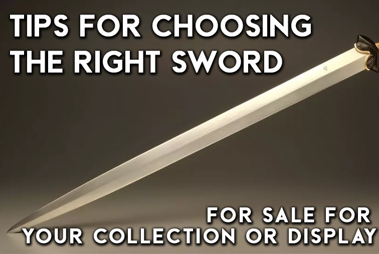 Tips For Choosing The Right Swords For Sale For Your Collection Or Display - SwordsSwords.com