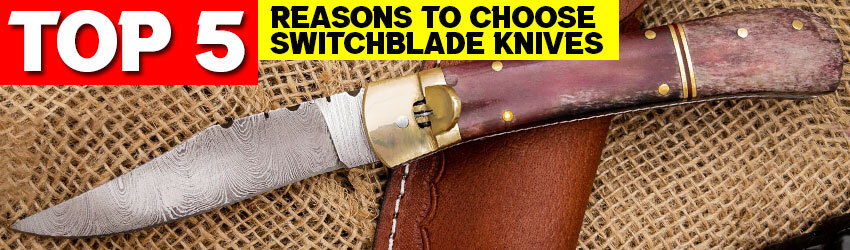 Top 5 Reasons to Choose Switchblade Knives - SwordsSwords.com