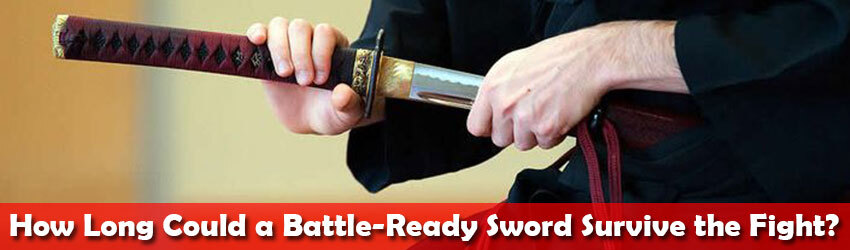 How Long Could a Battle-Ready Sword Survive the Fight? - SwordsSwords.com
