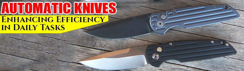 Automatic Knives: Enhancing Efficiency in Daily Tasks - SwordsSwords.com