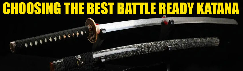 Choosing the Best Battle Ready Katana: What to Look For - SwordsSwords.com