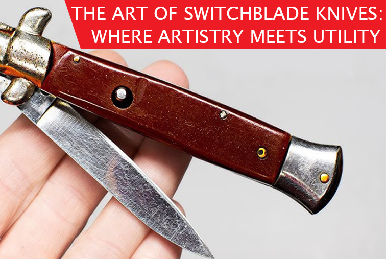 The Art of Switchblade Knives: Where Artistry Meets Utility ...