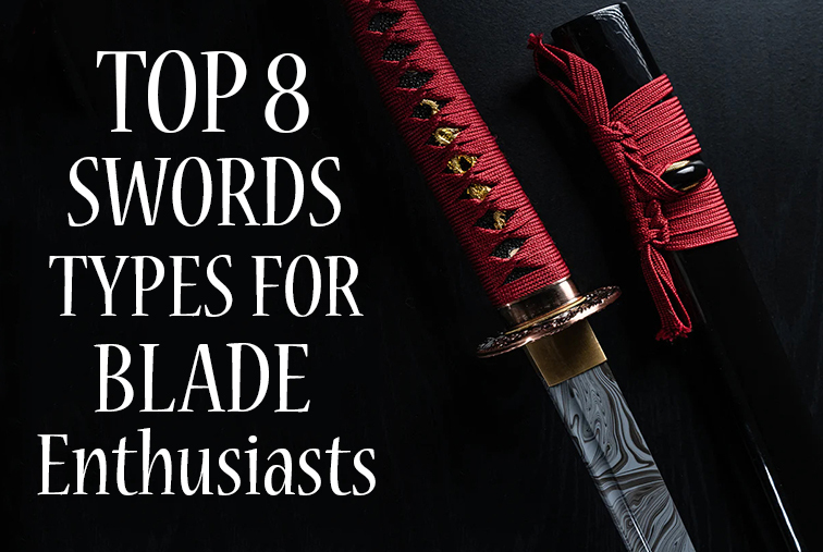 Top 8 Swords Types for Blade Enthusiasts - SwordsSwords.com