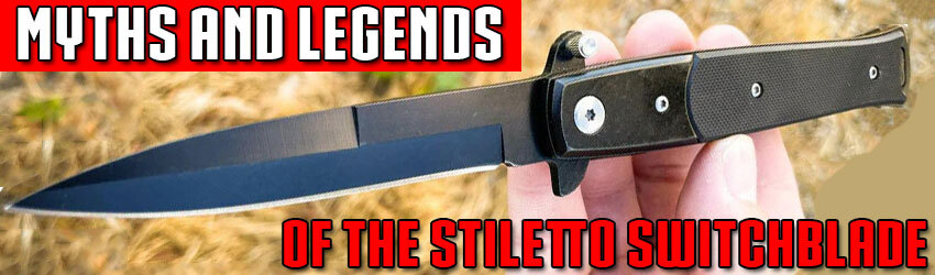 Stiletto Secrets | Myths and Legends of the Stiletto Switchblade ...