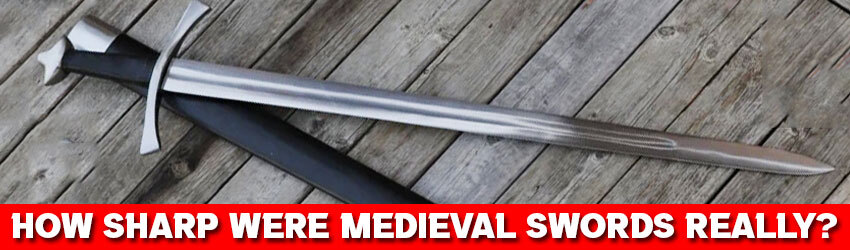 How Sharp Were Medieval Swords Really? - SwordsSwords.com