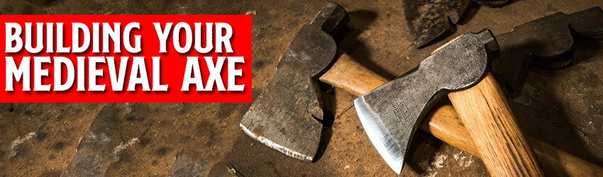 DIY: Building Your Medieval Axe - SwordsSwords.com