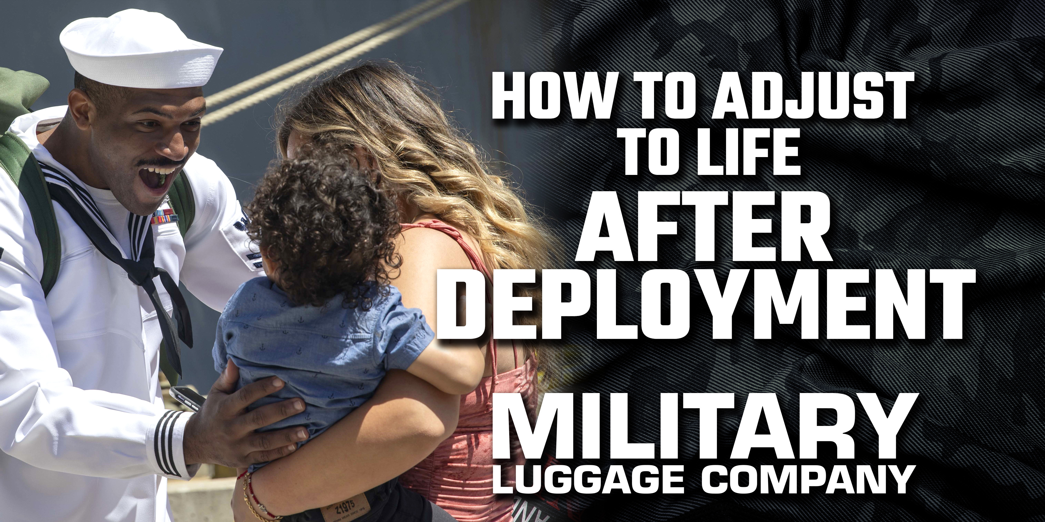 How to Adjust to Life After Deployment - Military Luggage