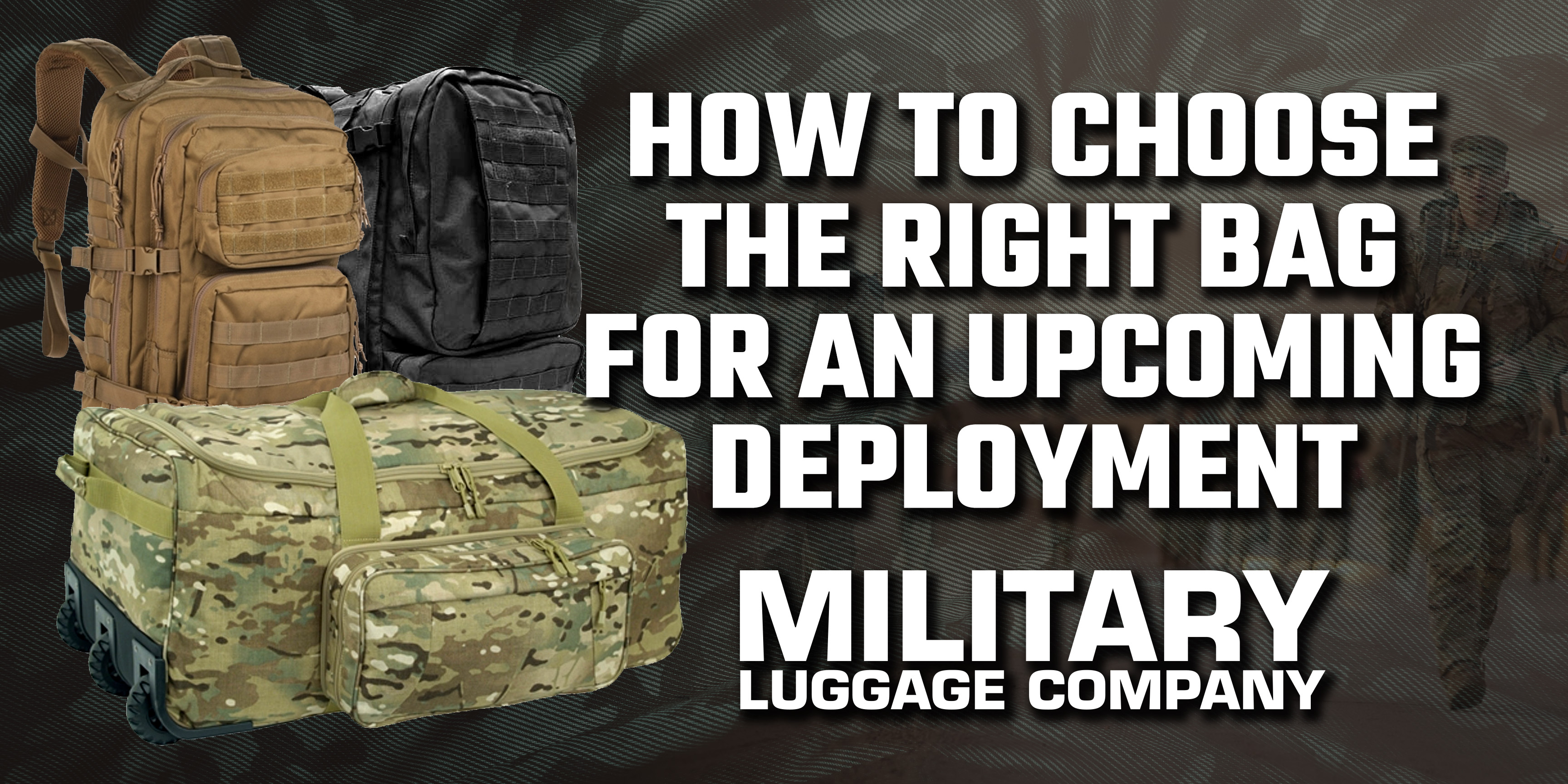 How to Choose the Right Bag for an Upcoming Deployment - Military Luggage