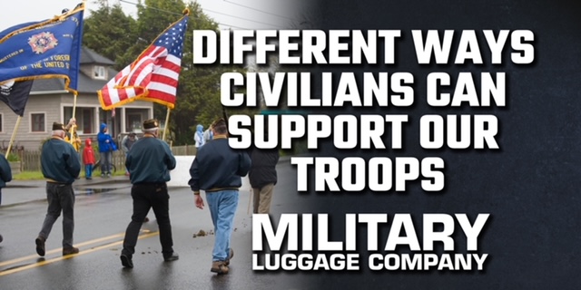Different Ways Civilians Can Support Our Troops - Military Luggage