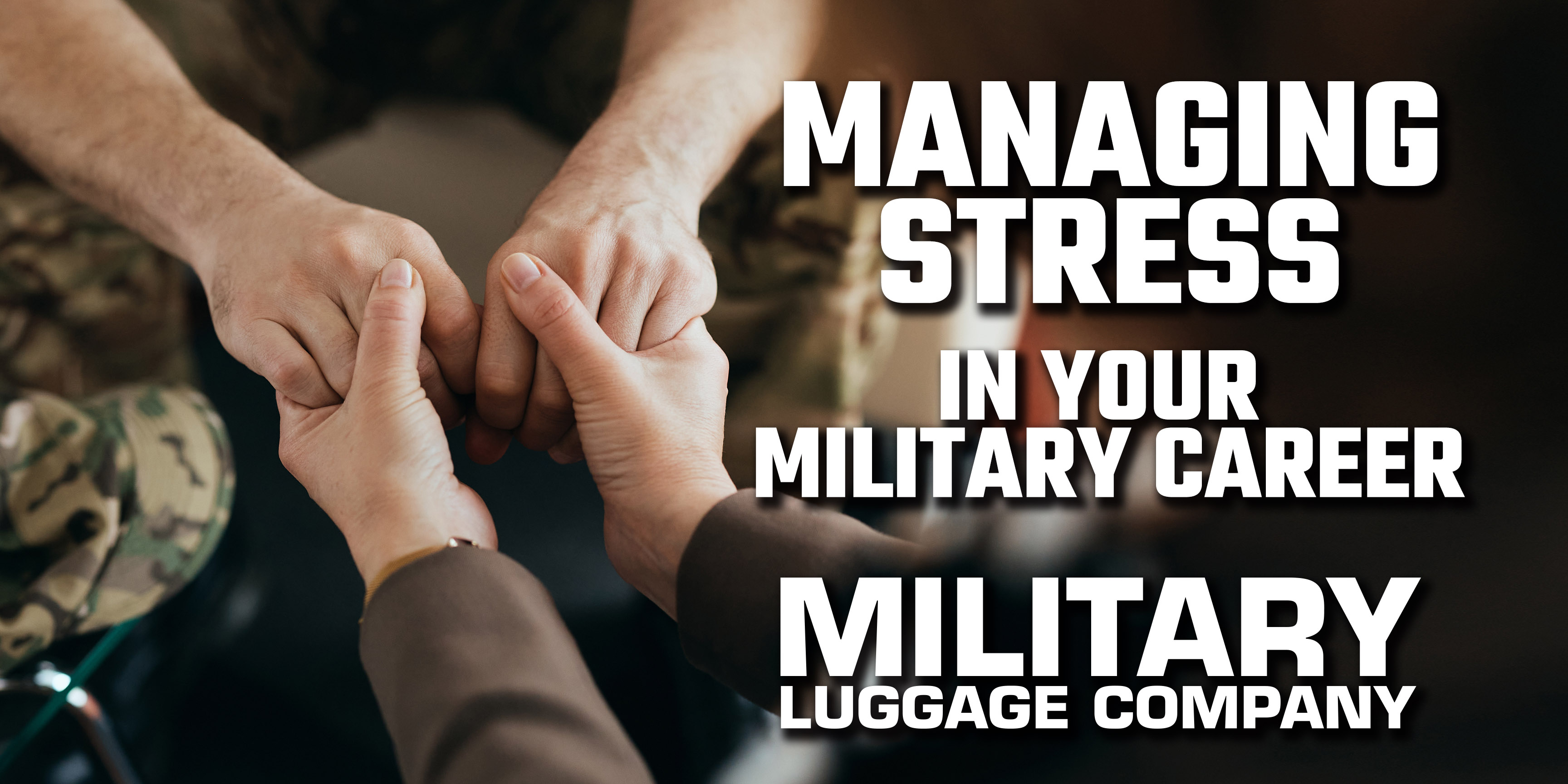 Managing Stress in Your Military Career - Military Luggage