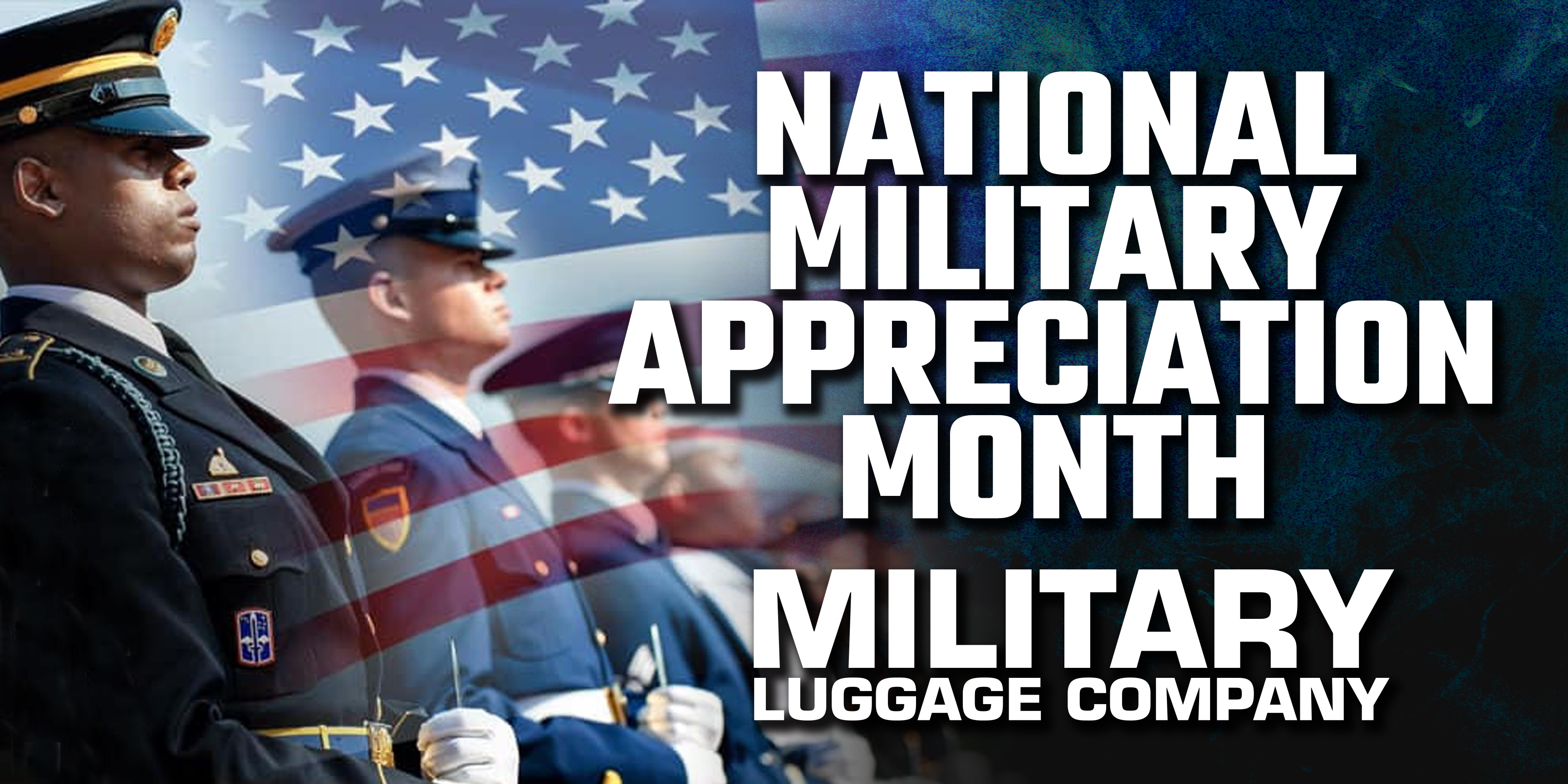 National Military Appreciation Month - Military Luggage