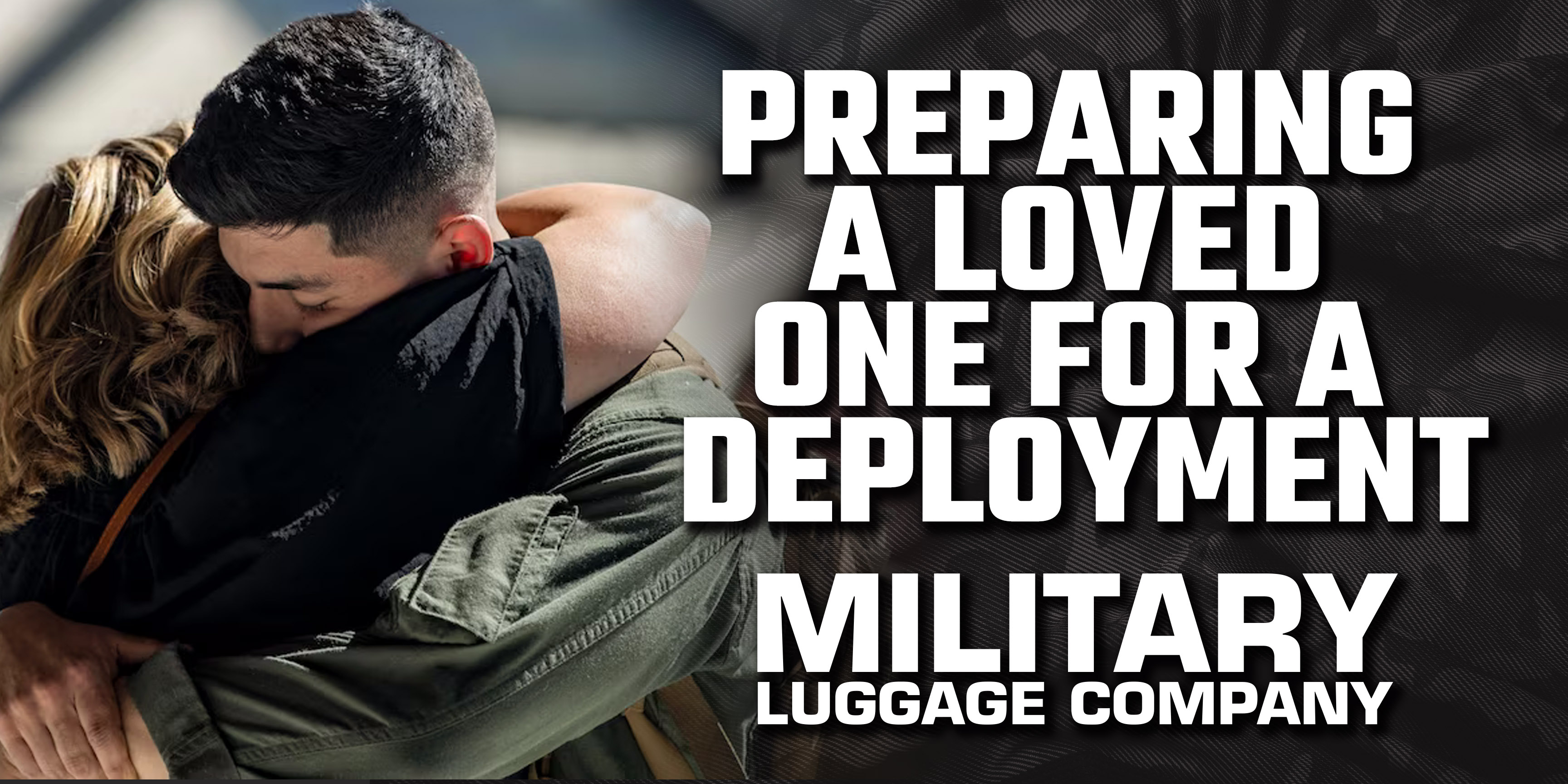 Preparing a Loved One for a Deployment - Military Luggage