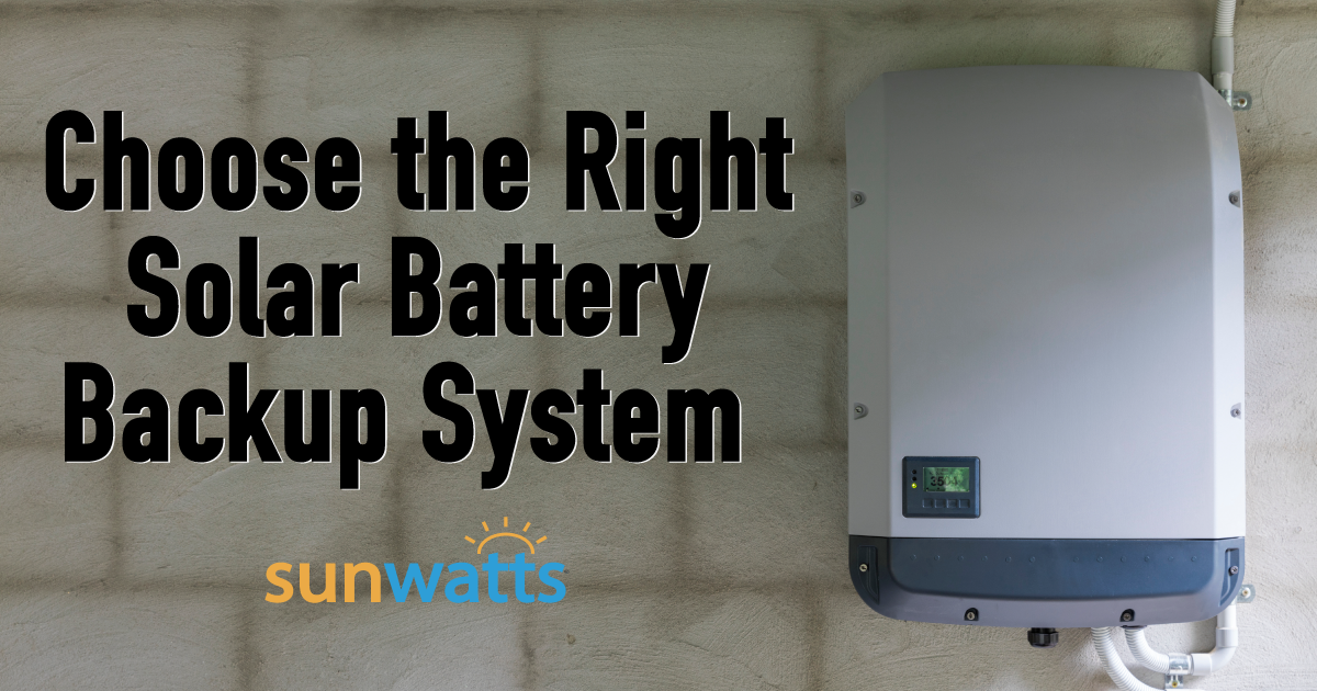 Choosing the Right Solar Battery Backup System - SunWatts