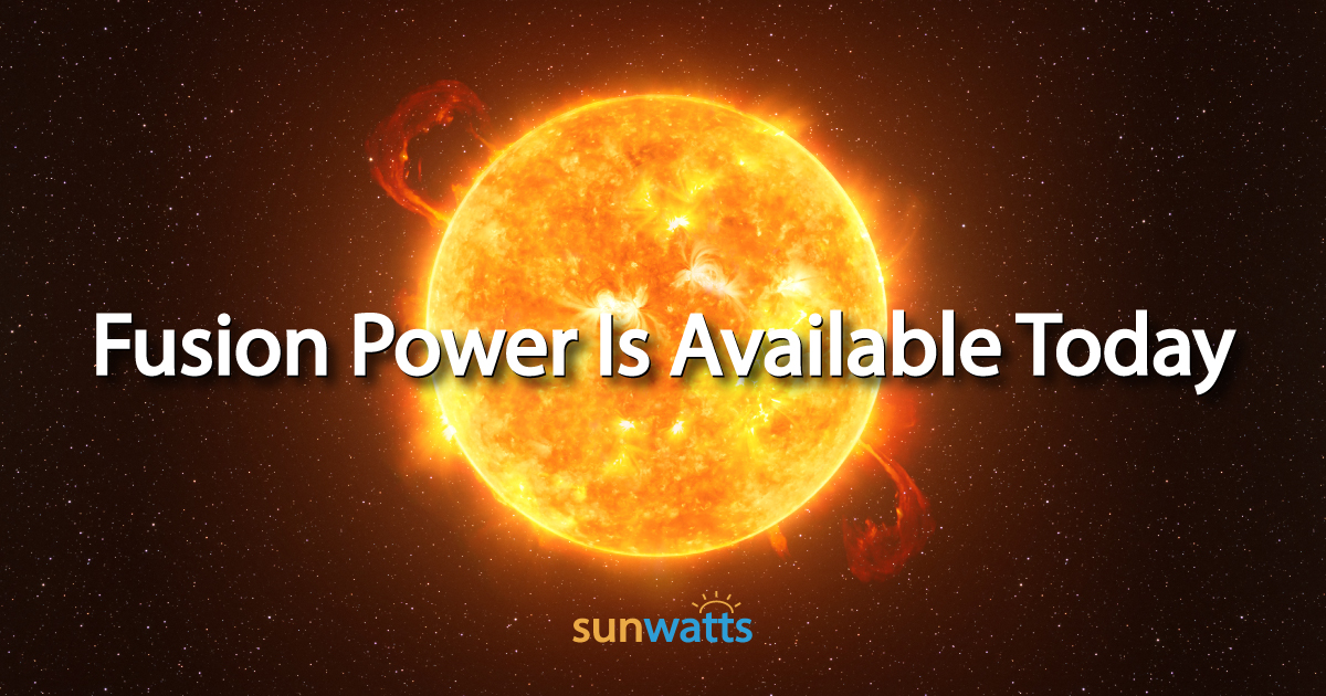 Fusion Power Is Available Today: It’s Called a Solar Panel - SunWatts