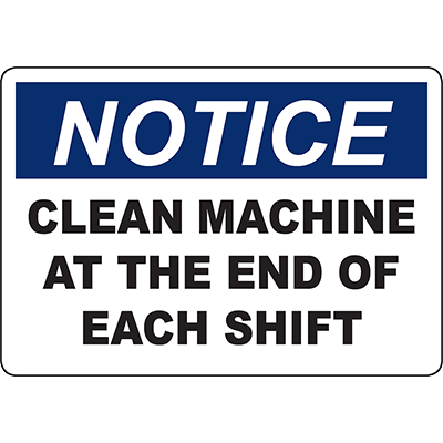 NOTICE Clean Machine At The End Of Each Shift Sign - DuraLabel