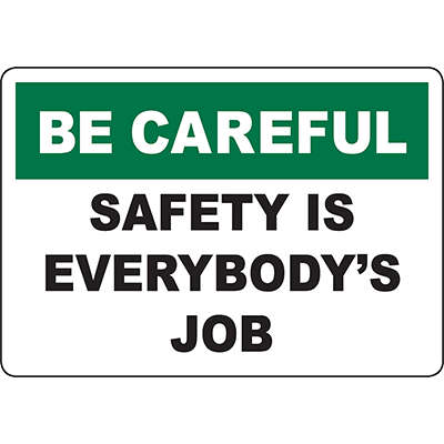 BE CAREFUL Safety Is Everybody’S Job Sign - DuraLabel