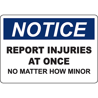 NOTICE Report Injuries At Once No Matter How Minor Sign | Graphic Products