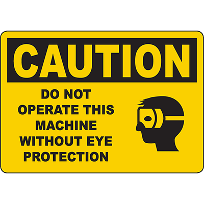 CAUTION Do Not Operate This Machine Without Eye Protection Sign ...