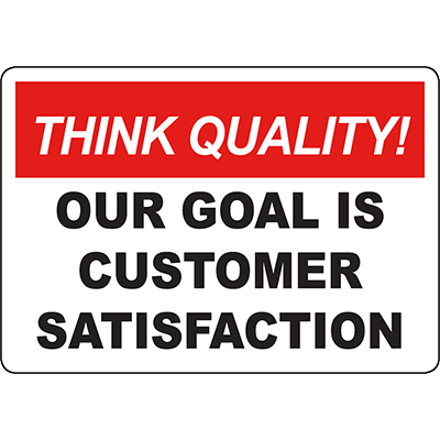 THINK QUALITY Our Goal Is Satisfaction Sign | Graphic Products
