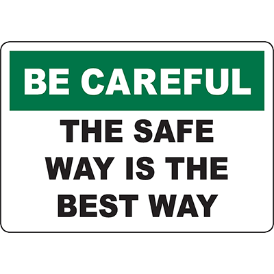 BE CAREFUL The Safe Way Is The Best Way Sign | Graphic Products