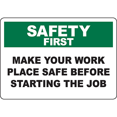 SAFETY FIRST Make Your Work Place Safe Before Starting The Job Sign ...