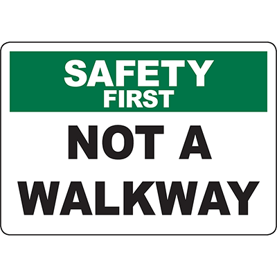 SAFETY FIRST Not A Walkway Sign - DuraLabel