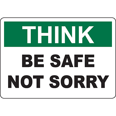 THINK Be Safe Not Sorry Sign - DuraLabel