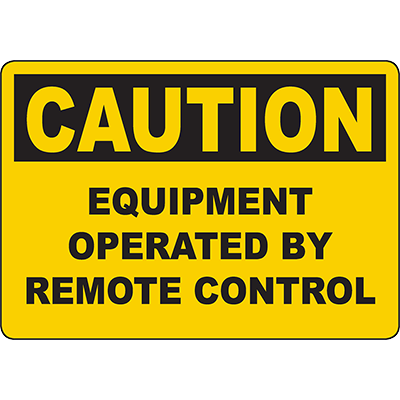 CAUTION Equipment Operated By Remote Control Sign | Graphic Products