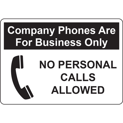 COMPANY PHONES ARE FOR BUSINESS ONLY NO PERSONAL CALLS ALLOWED SIGN ...
