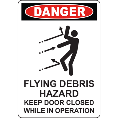 DANGER FLYING DEBRIS HAZARD KEEP DOOR CLOSED WHILE IN OPERATION SIGN ...