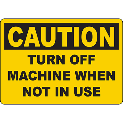 CAUTION Turn Off Machine When Not In Use Sign - DuraLabel