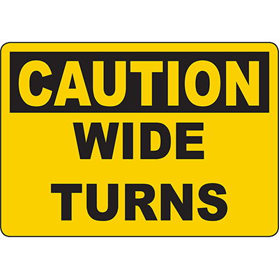 CAUTION Wide Turns Sign | Graphic Products