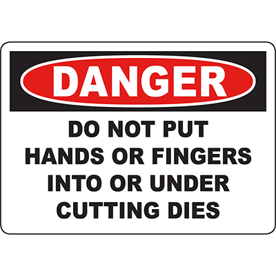 DANGER Do Not Put Hands Or Fingers Into Or Under Cutting Dies Sign ...