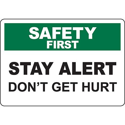 SAFETY FIRST Stay Alert Don’T Get Hurt Sign - DuraLabel