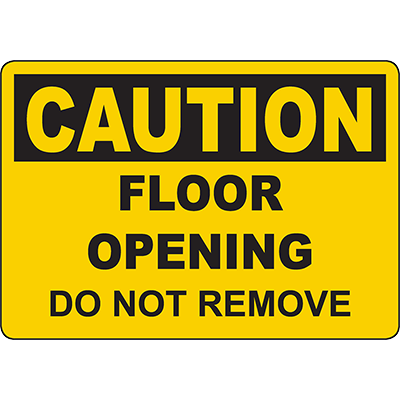 CAUTION Floor Opening Do Not Remove Sign | Graphic Products