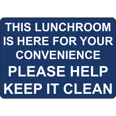 THIS LUNCHROOM IS HERE FOR YOUR CONVENIENCE PLEASE HELP KEEP IT CLEAN ...