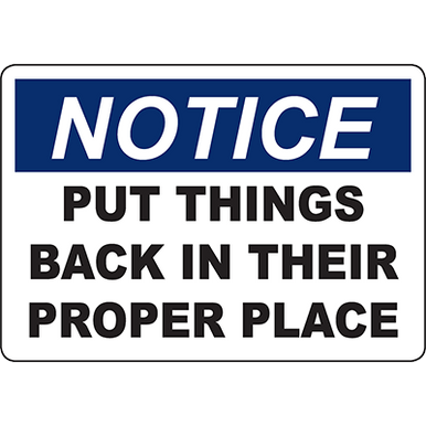 NOTICE Put Things Back In Their Proper Place Sign | Graphic Products
