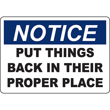 NOTICE Put Things Back In Their Proper Place Sign - DuraLabel