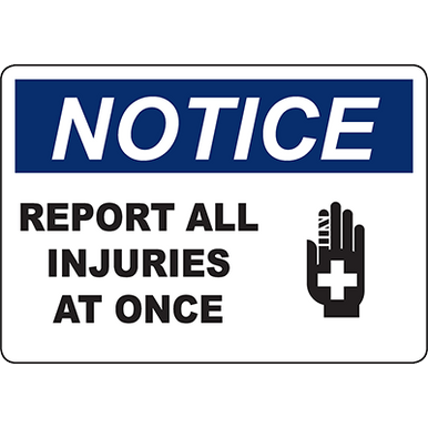 NOTICE Report All Injuries At Once Sign | Graphic Products
