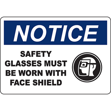 NOTICE Safety Glasses Must Be Worn With Face Shield Sign | Graphic Products