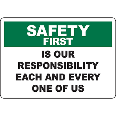 SAFETY FIRST Is Our Responsibility Each And Every One Of Us Sign ...